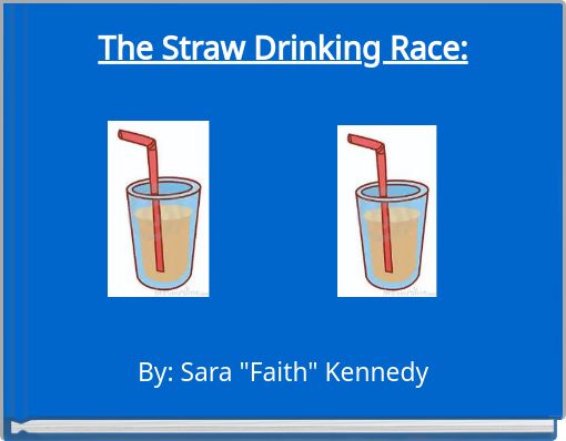 "The Straw Drinking Race:" - Free stories online. Create books for kids ...