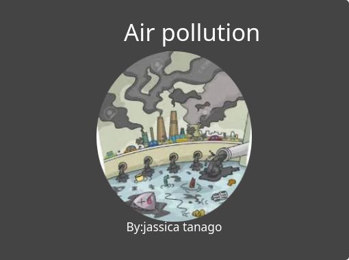 "Air pollution" - Free stories online. Create books for kids | StoryJumper