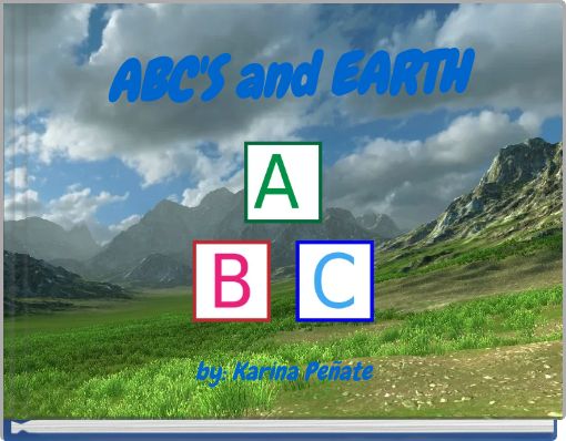 "ABC'S and EARTH" - Free stories online. Create books for kids ...