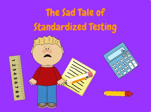 "The Sad Tale of Standardized Testing" - Free stories online. Create ...