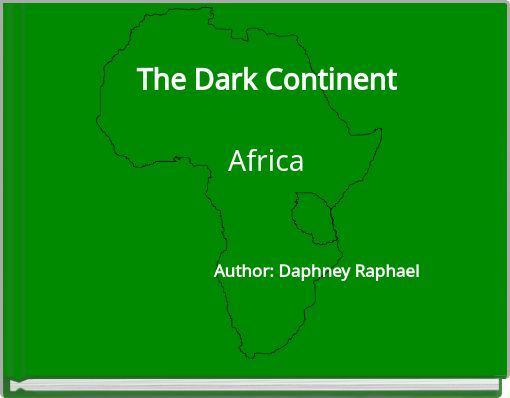 "The Dark Continent Africa" - Free stories online. Create books for ...
