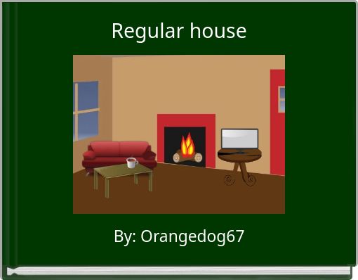 "Regular house" - Free stories online. Create books for kids | StoryJumper