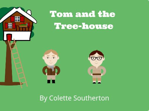 "Tom and the Tree-house" - Free stories online. Create books for kids ...