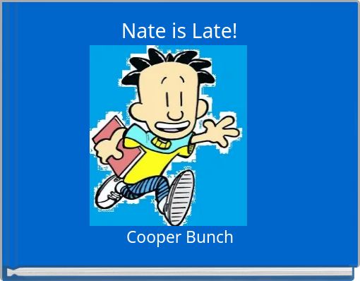 "Nate is Late!" - Free stories online. Create books for kids | StoryJumper