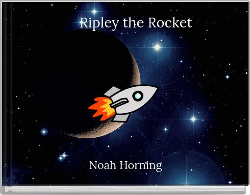 "Ripley the Rocket" - Free stories online. Create books for kids ...