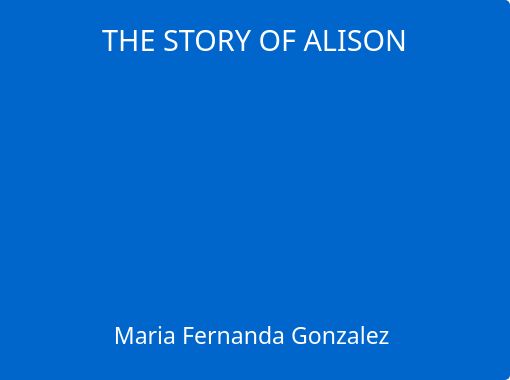 "THE STORY OF ALISON" - Free stories online. Create books for kids ...