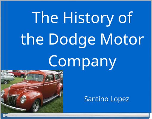 "The History of the Dodge Motor Company" - Free stories online. Create ...