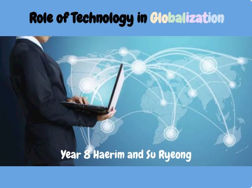"Role of Technology in Globalization" - Free stories online. Create ...