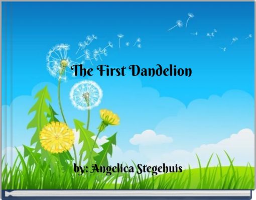 "The First Dandelion" - Free stories online. Create books for kids | StoryJumper