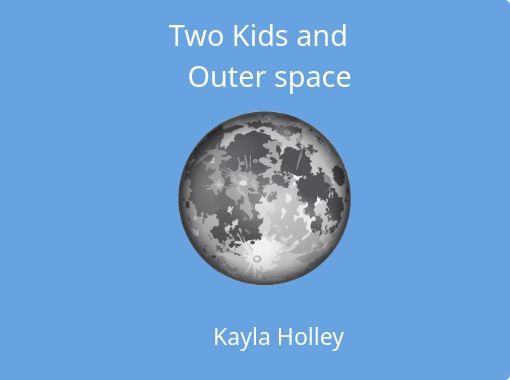 "Two Kids and Outer space" - Free stories online. Create books for kids ...