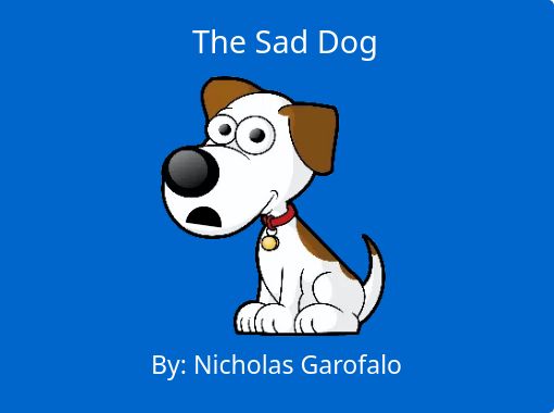 "The Sad Dog" - Free stories online. Create books for kids | StoryJumper