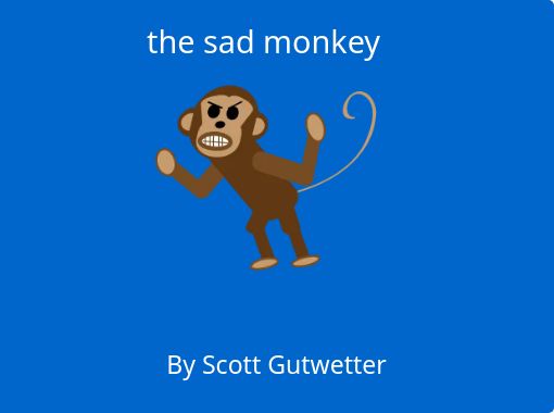 "the sad monkey" - Free stories online. Create books for kids | StoryJumper