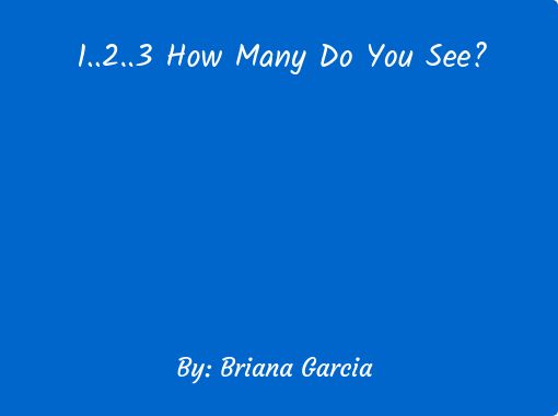 "1..2..3 How Many Do You See?" - Free stories online. Create books for ...