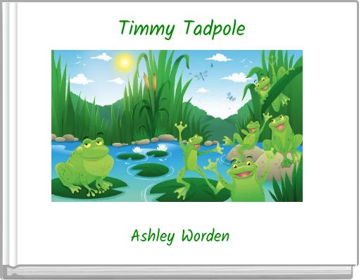 "Timmy Tadpole" - Free stories online. Create books for kids | StoryJumper