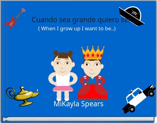 "Cuando sea grande quiero ser ..( When I grow up I want to be ...