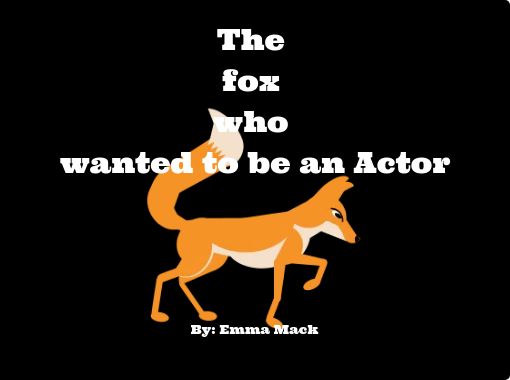 "The fox who wanted to be an Actor" - Free stories online. Create books ...