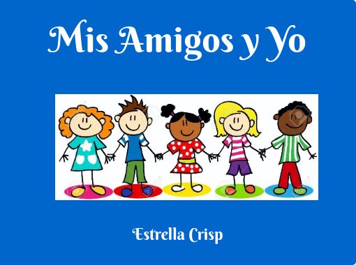 "Mis Amigos y Yo" - Free stories online. Create books for kids ...