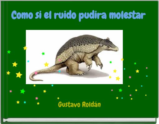 "Como si el ruido pudira molestar" - Free stories online. Create books ...