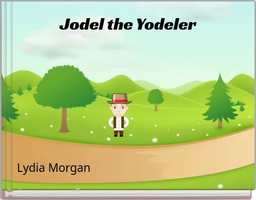 "Jodel the Yodeler" - Free stories online. Create books for kids ...