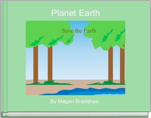 "Planet Earth" - Free stories online. Create books for kids | StoryJumper