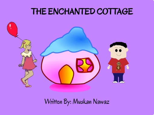 "THE ENCHANTED COTTAGE" - Free stories online. Create books for kids ...