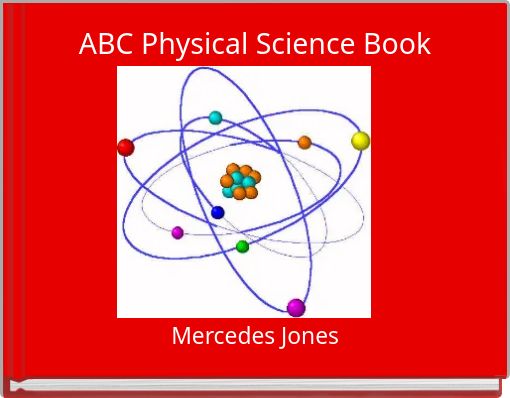 "ABC Physical Science Book" - Free stories online. Create books for ...