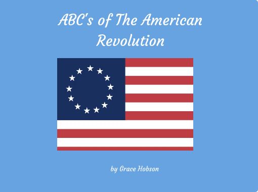 "ABC's of The American Revolution" - Free stories online. Create books ...