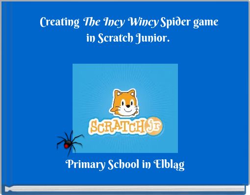 "Creating The Incy Wincy Spider game in Scratch Junior." - Free stories online. Create books for ...