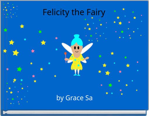 "Felicity the Fairy" - Free stories online. Create books for kids ...