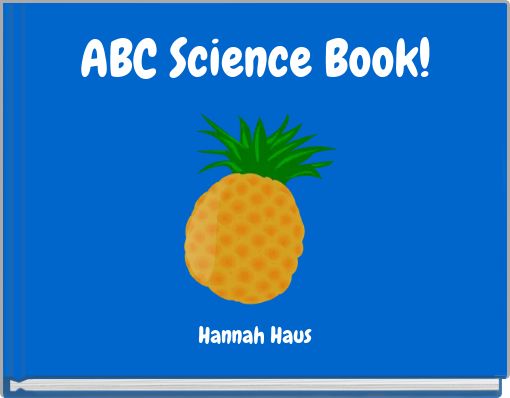 "ABC Science Book!" - Free stories online. Create books for kids ...