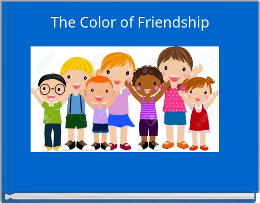 "The Color of Friendship" - Free stories online. Create books for kids ...