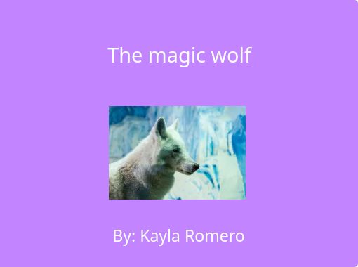 "The magic wolf" - Free stories online. Create books for kids | StoryJumper