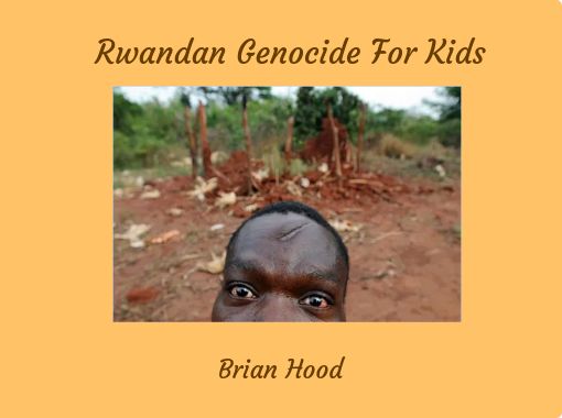 "Rwandan Genocide For Kids" - Free stories online. Create books for ...