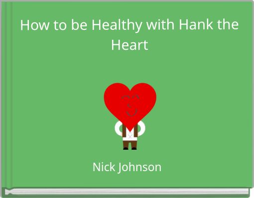 "How to be Healthy with Hank the Heart" - Free stories online. Create ...
