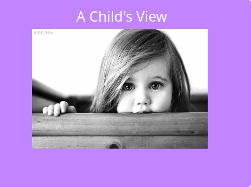 "A Child's View" - Free stories online. Create books for kids | StoryJumper