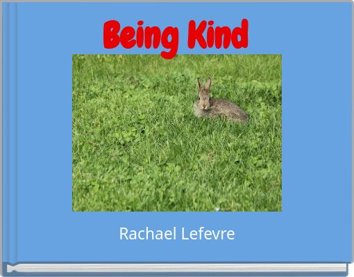 "Being Kind" - Free stories online. Create books for kids | StoryJumper