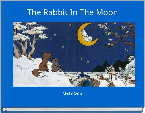 "The Rabbit In The Moon" - Free stories online. Create books for kids ...
