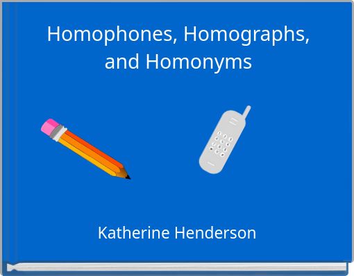 "Homophones, Homographs, and Homonyms" - Free stories online. Create ...