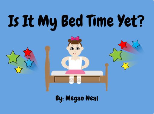 "Is It My Bed Time Yet?" - Free stories online. Create books for kids ...
