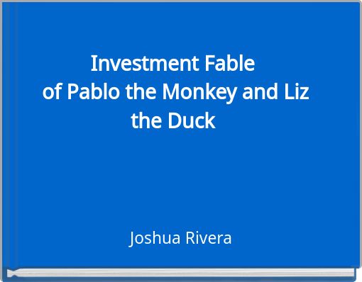 "Investment Fable of Pablo the Monkey and Liz the Duck" - Free stories ...