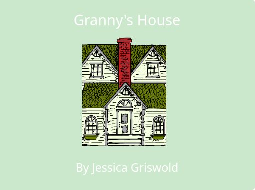 "Granny's House" - Free stories online. Create books for kids | StoryJumper