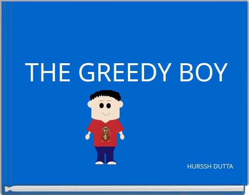 "THE GREEDY BOY" - Free stories online. Create books for kids | StoryJumper
