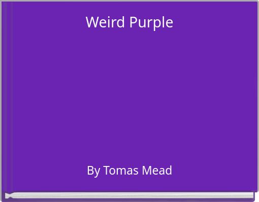 "Weird Purple" - Free stories online. Create books for kids | StoryJumper