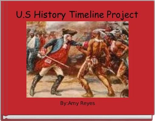 "U.S History Timeline Project" - Free stories online. Create books for ...