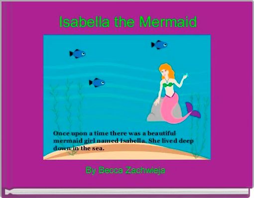 "Isabella the Mermaid" - Free stories online. Create books for kids ...