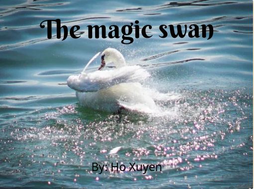 "The magic swan" - Free stories online. Create books for kids | StoryJumper