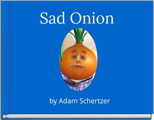 "Sad Onion" - Free stories online. Create books for kids | StoryJumper