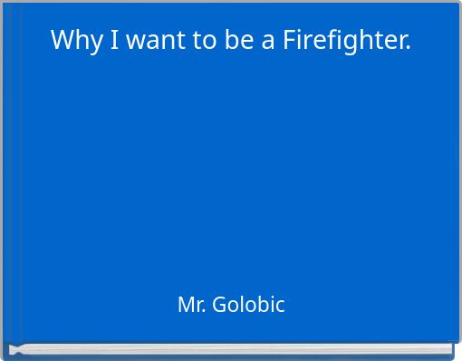 "Why I want to be a Firefighter." - Free stories online. Create books ...