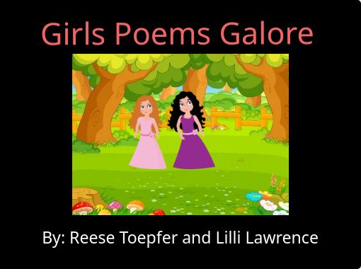 "Girls Poems Galore" - Free stories online. Create books for kids | StoryJumper