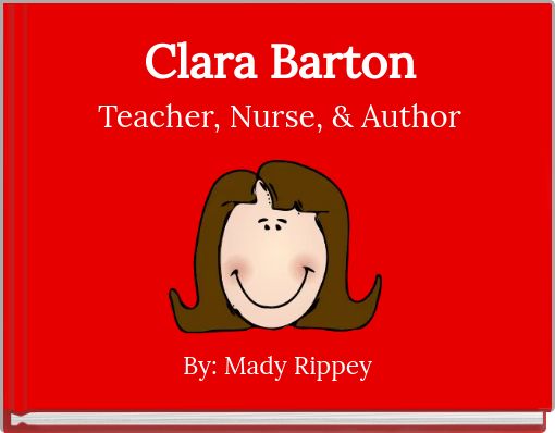 "Clara BartonTeacher, Nurse, & Author" - Free stories online. Create ...